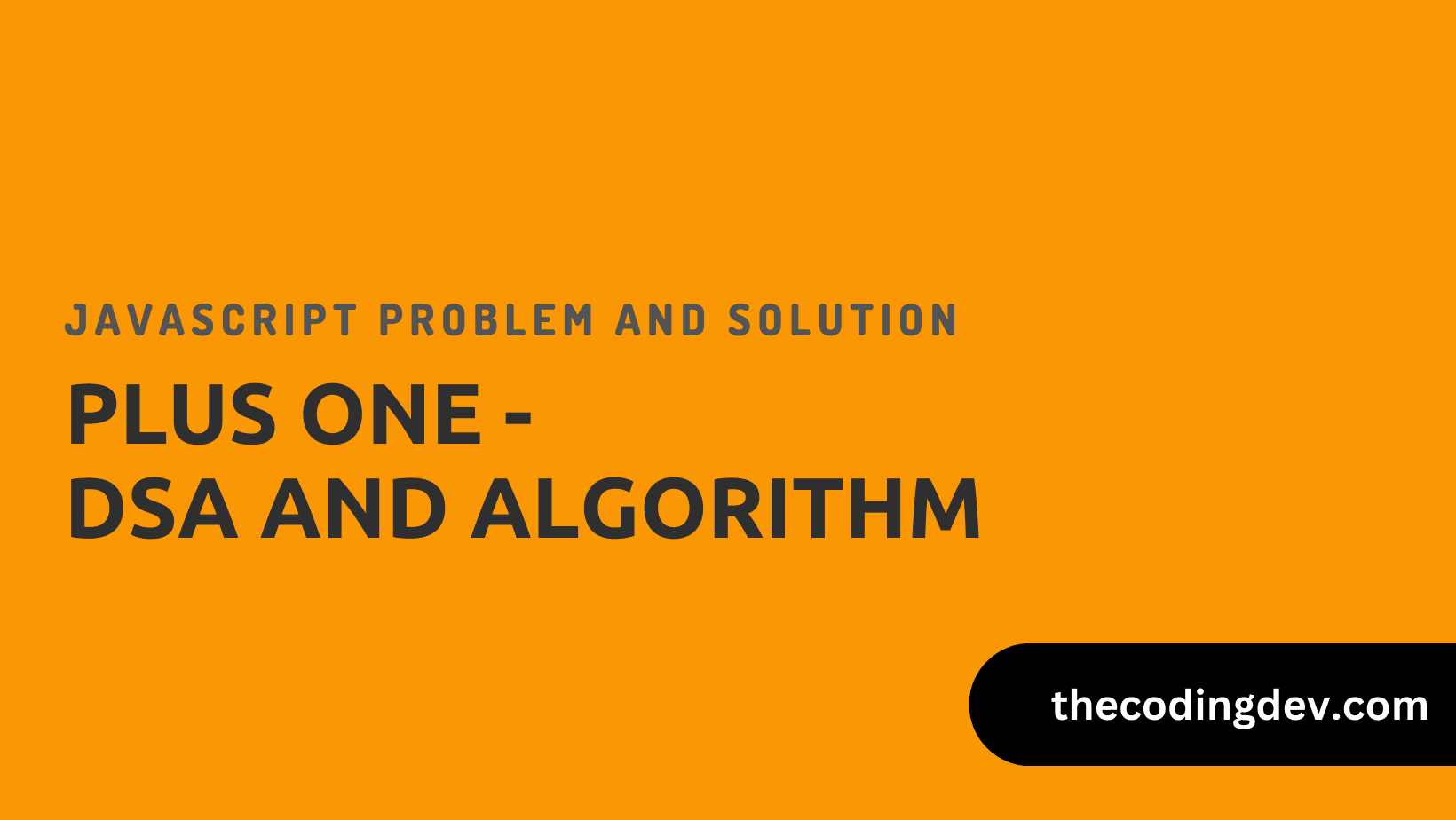 Plus One - DSA and Algorithm - Javascript Problem and Solution Plus One - DSA and Algorithm - Javascript Problem and Solution